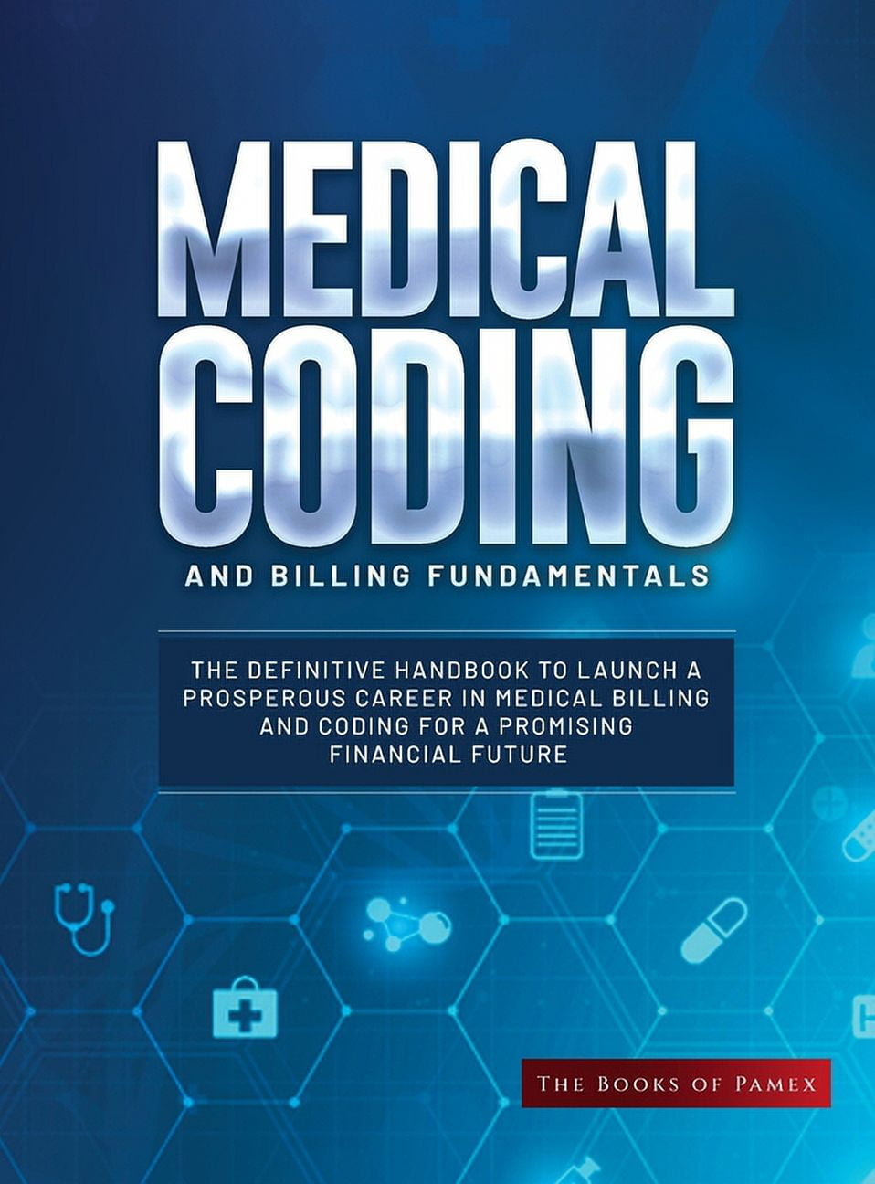 Medical Coding and Billing Fundamentals : The Definitive Handbook to Launch a Prosperous Career ...