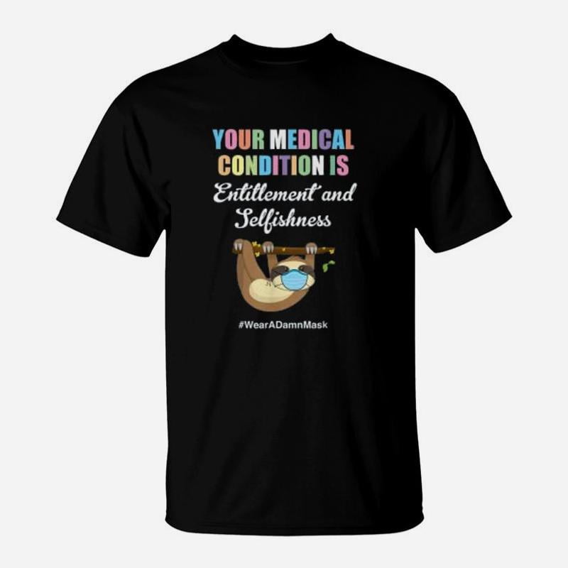 Medical Condition Is Entitlement And Selfishness Sloth TShirt - Walmart.com