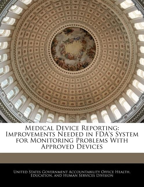 Medical Device Reporting : Improvements Needed in FDA's System for ...