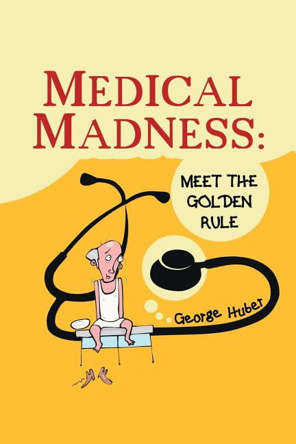 Medical Madness: Meet the Golden Rule (Paperback) - Walmart.com
