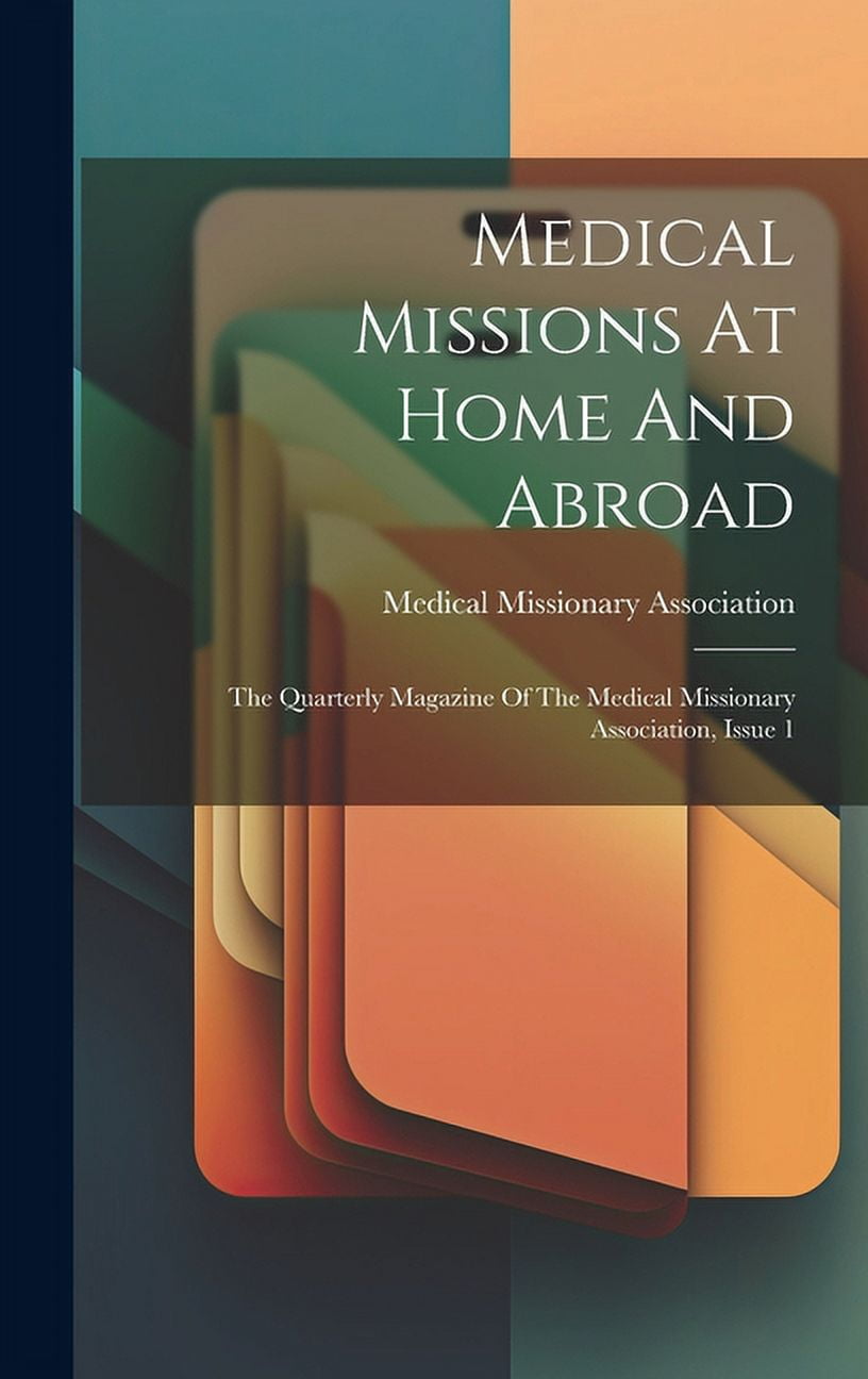 Medical Missions At Home And Abroad : The Quarterly Magazine Of The ...