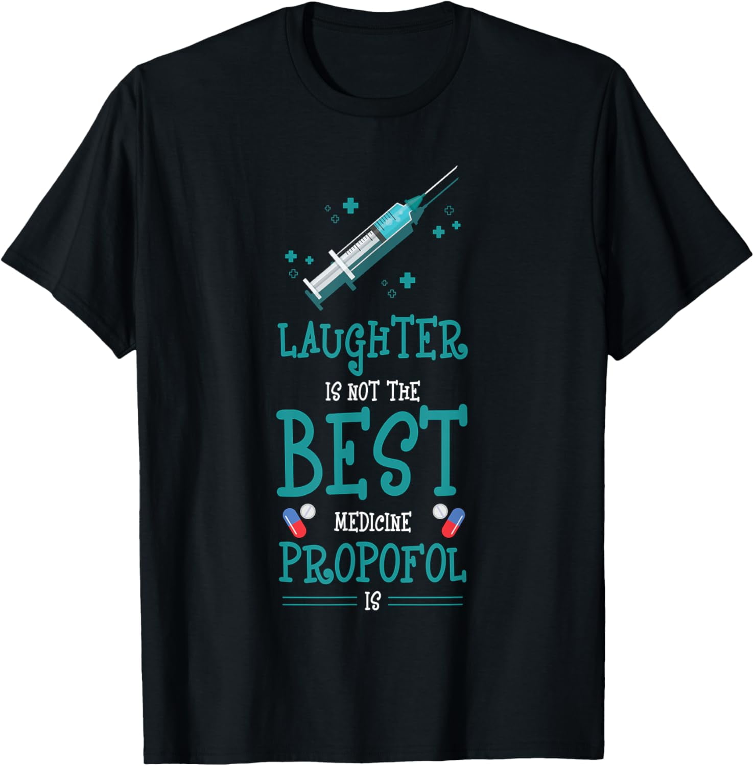 Medical Pun Laughter Is Not The Best Medicine Propofol Is T-Shirt ...