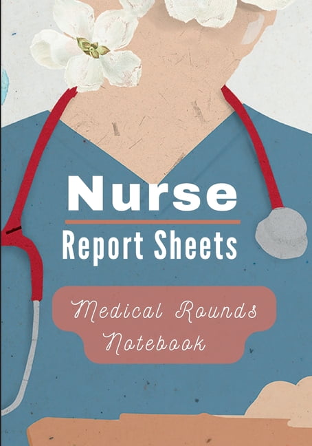 Medical Rounds Notebook with Nurse Report Sheets, (Paperback) - Walmart.com