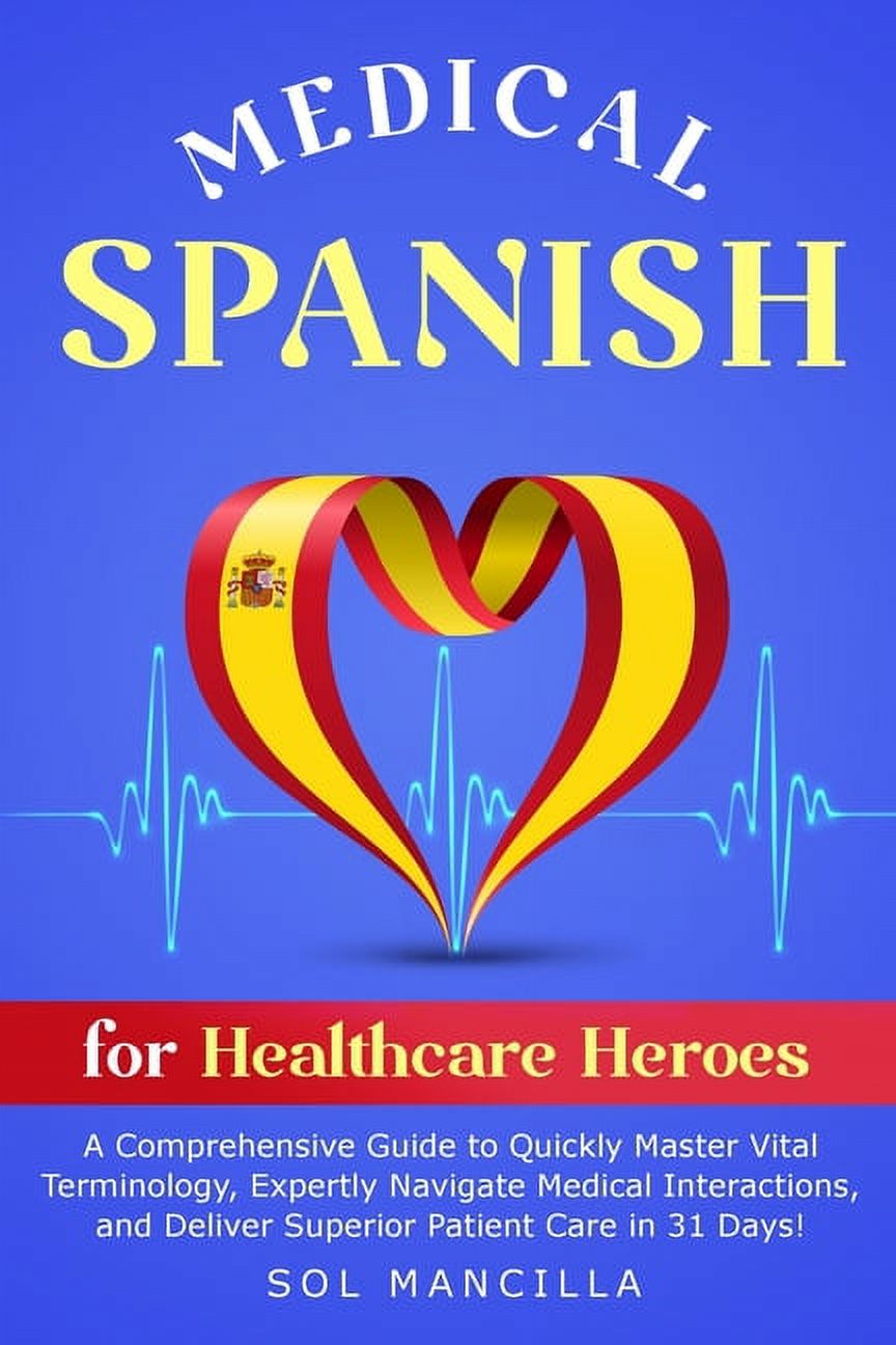 Medical Spanish for Healthcare Heroes: A Comprehensive Guide to Quickly ...