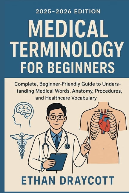 Medical Terminology for Beginners (2025-2026 Edition): Complete ...