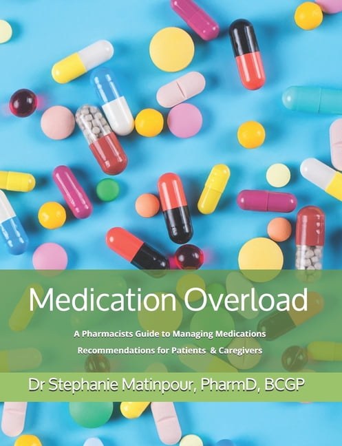 Medication Overload: A Pharmacists Guide to Managing Medications ...