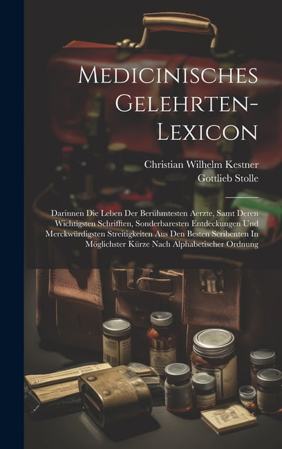 Medicinisches Gelehrten-lexicon: Darinnen Die Leben Der Berühmtesten ...