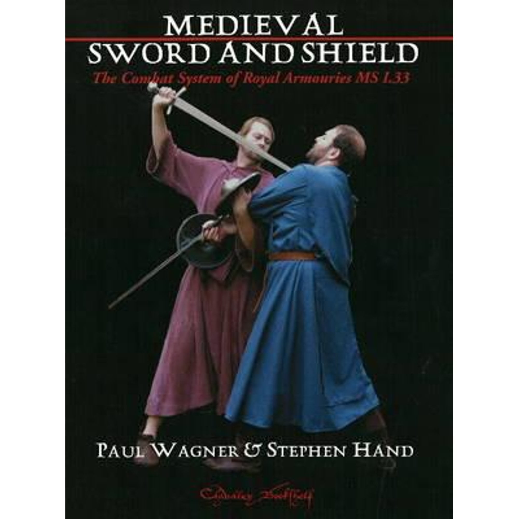 Medieval Art of Sword & Shield: The Combat System of Royal Armouries MS I.33 (Paperback) by Paul ...