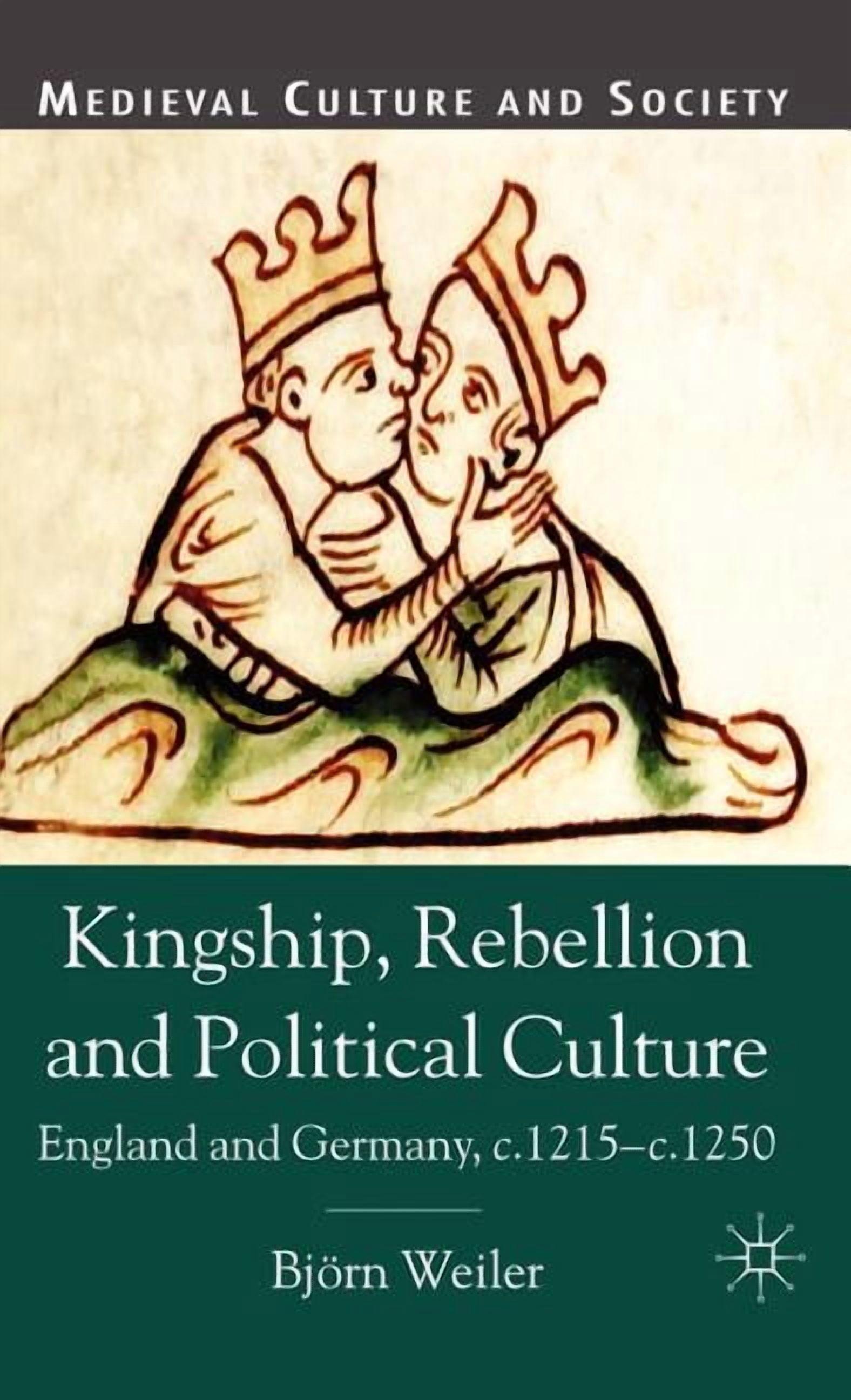 Medieval Culture and Society Kingship, Rebellion and Political Culture ...
