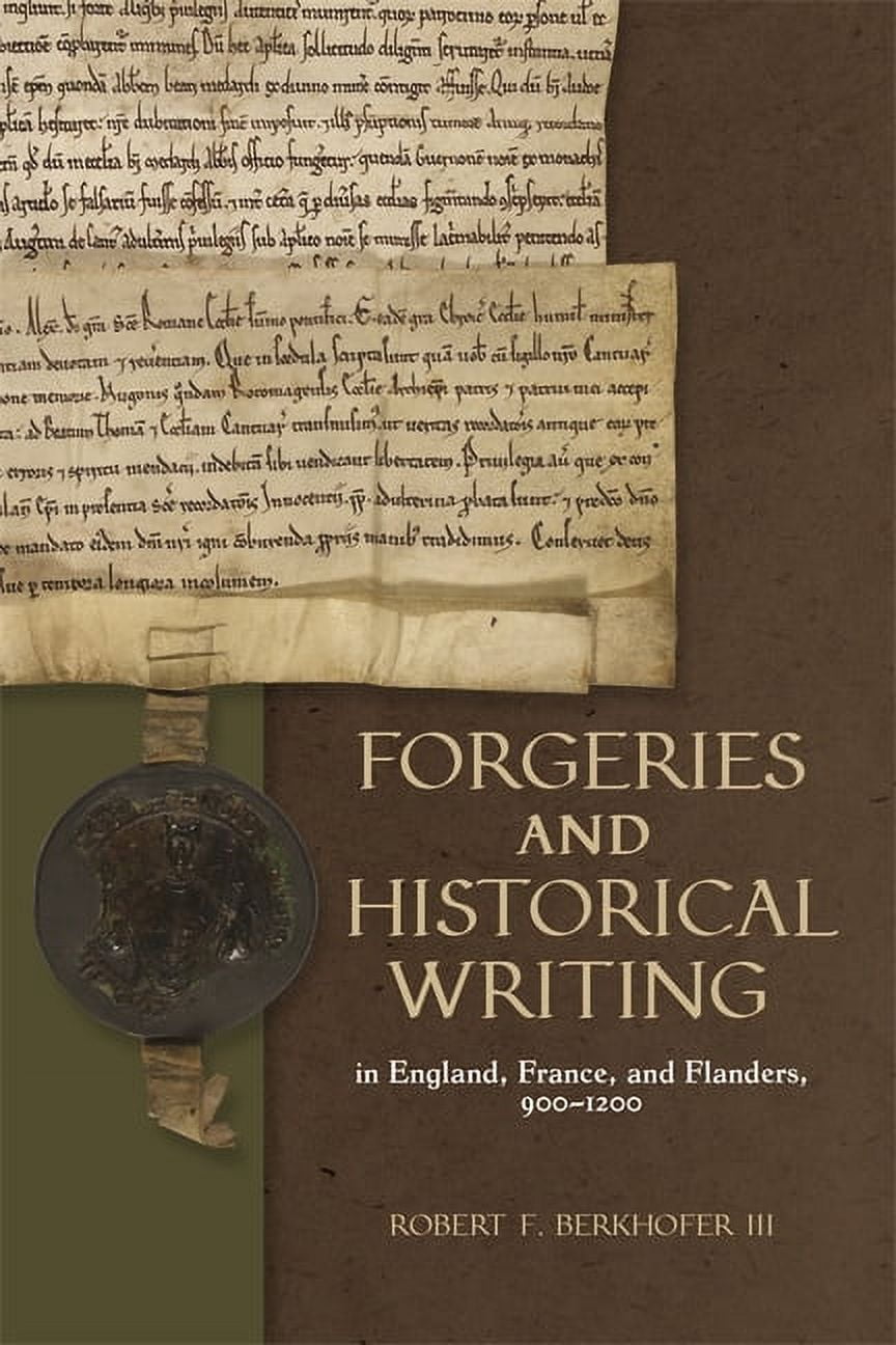 Medieval Documentary Cultures Forgeries and Historical Writing in ...