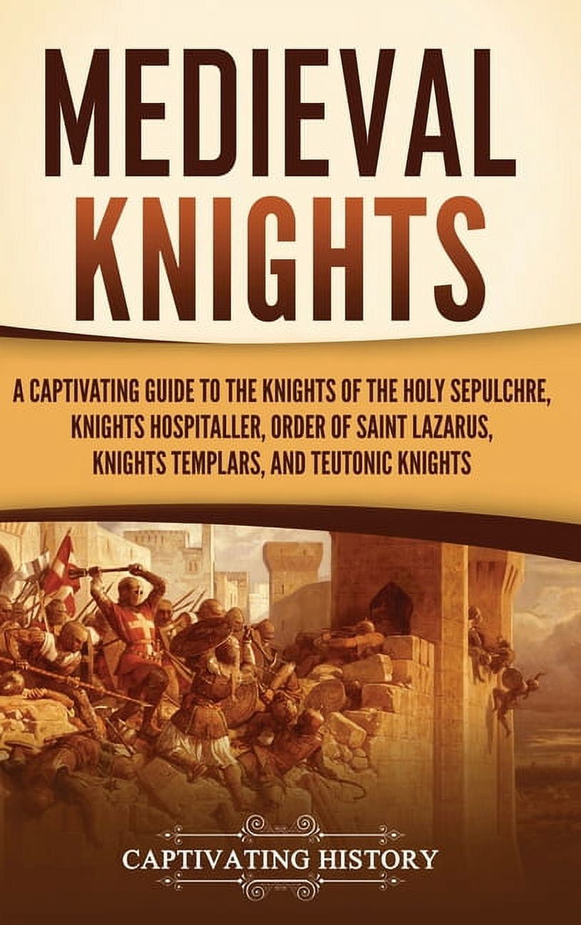 Medieval Knights: A Captivating Guide to the Knights of the Holy ...