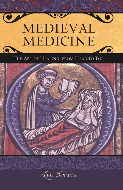 Medieval Medicine: The Art of Healing, from Head to Toe - Walmart.com