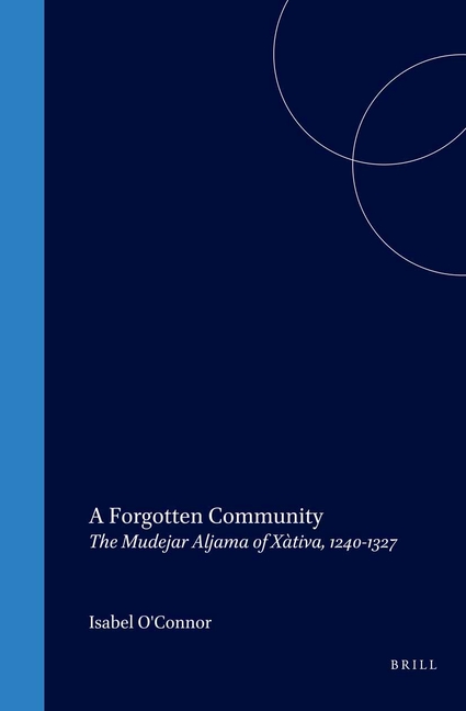 Medieval Mediterranean A Forgotten Community: The Mudejar Aljama of XÃ ...