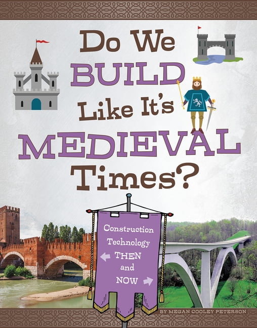 Medieval Tech Today: Do We Build Like It's Medieval Times ...