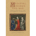 Medieval Women and War: Female Roles in the Old French Tradition ...