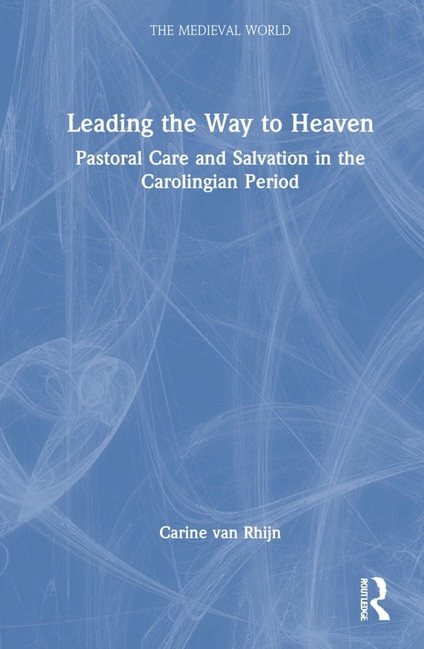 Medieval World Leading the Way to Heaven: Pastoral Care and Salvation ...