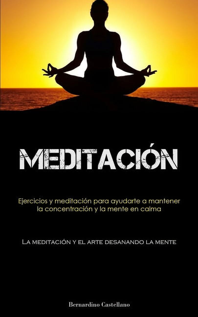 Meditación: Ejercicios y meditación para ayudarte a mantener la concentración y la mente en ...