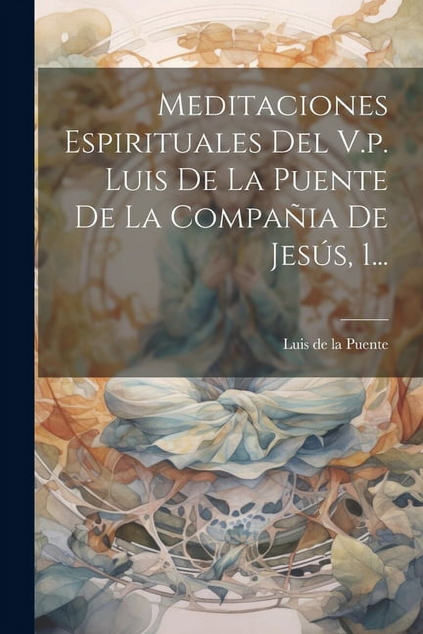 Meditaciones Espirituales Del V.p. Luis De La Puente De La Compa?ia De Jes?s, 1... - Walmart.com