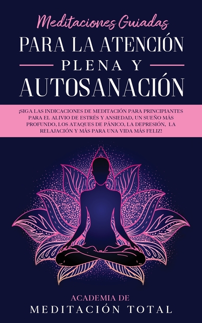 Meditaciones Guiadas Para La Atención Plena y Autosanación: ¡Siga las indicaciones de meditación ...