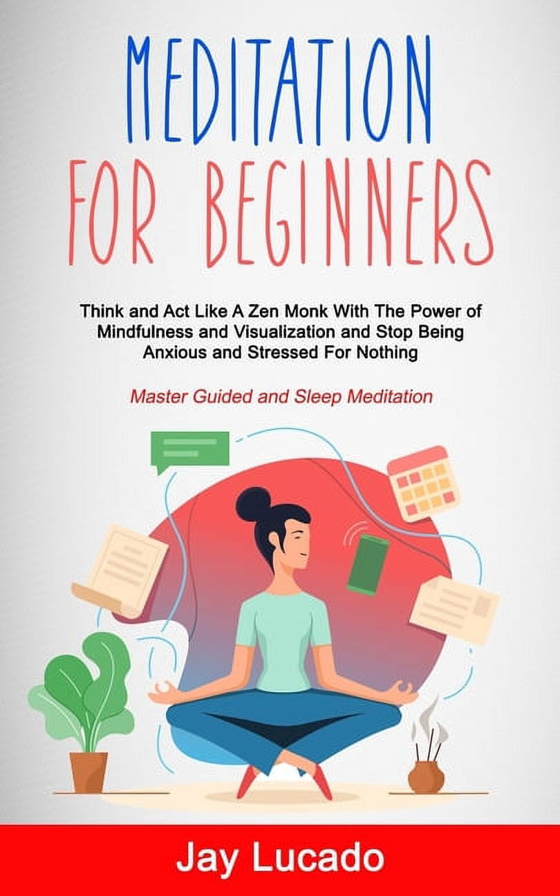Meditation For Beginners: Think and Act Like A Zen Monk With The Power ...