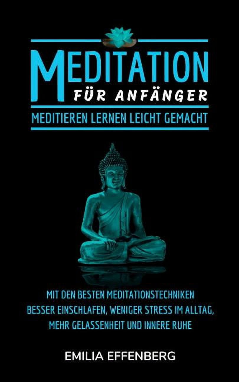 Meditation: Meditation Für Anfänger: Meditieren Lernen Leicht Gemacht - Mit Den Besten ...
