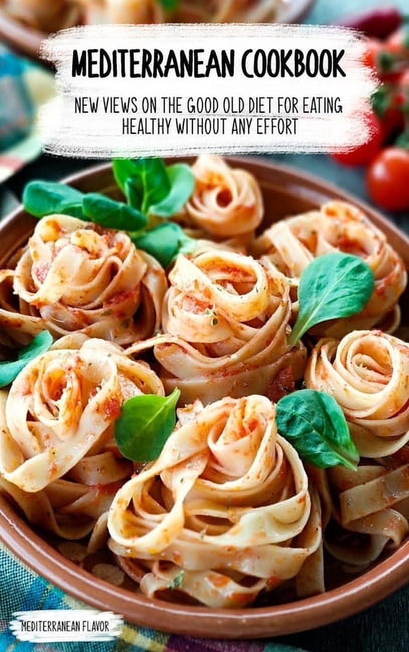 Mediterranean Cookbook: New Views on the Good Old Diet for Eating ...