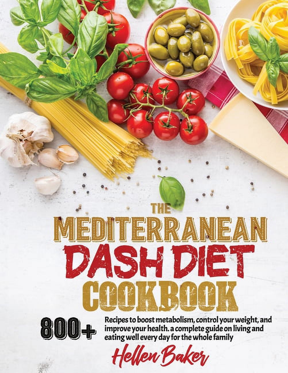 Mediterranean Dash Diet Cookbook: Learn A New, Balanced Eating Plan ...
