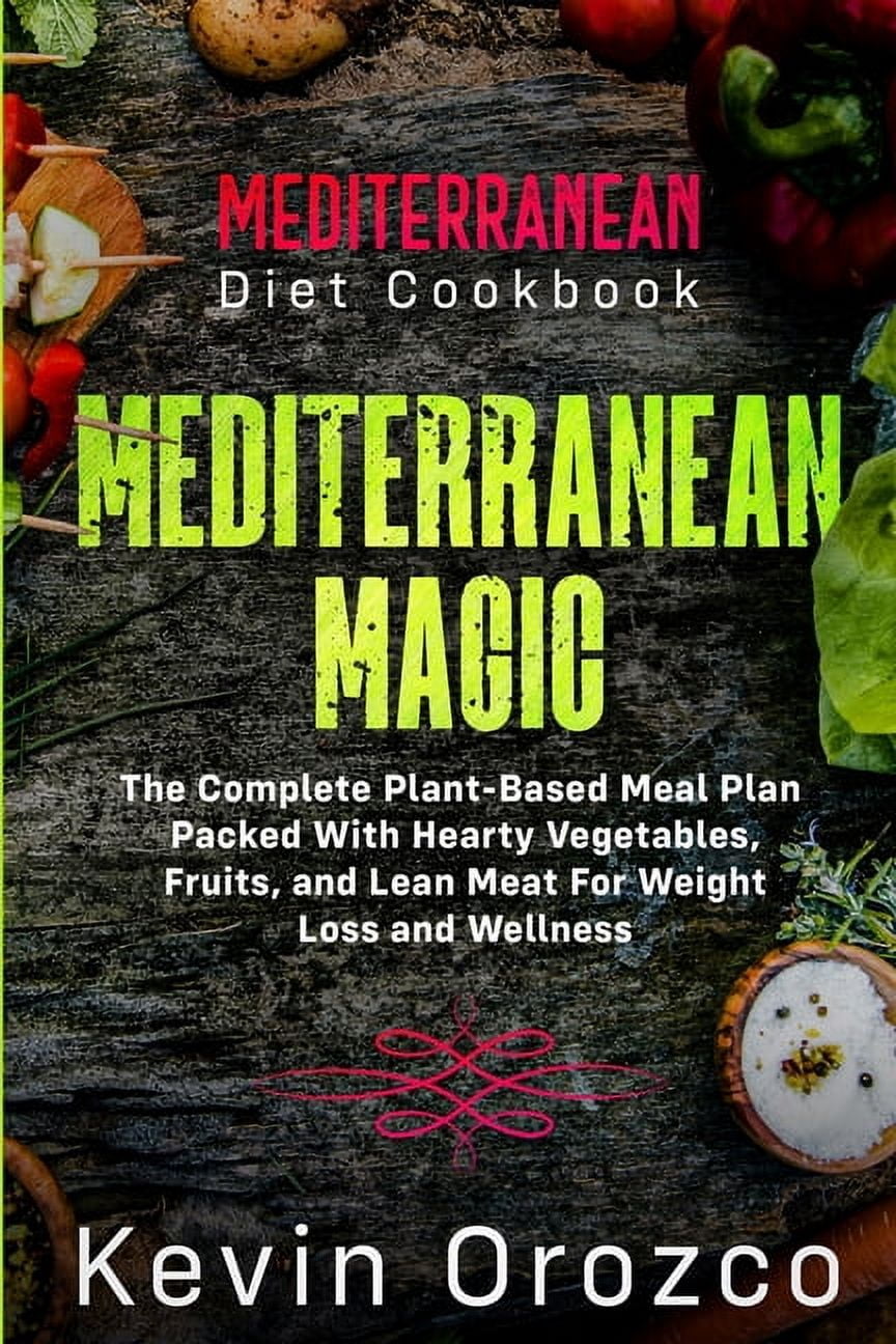 Mediterranean Diet Cookbook: MEDITERRANEAN MAGIC - The Complete Plant ...