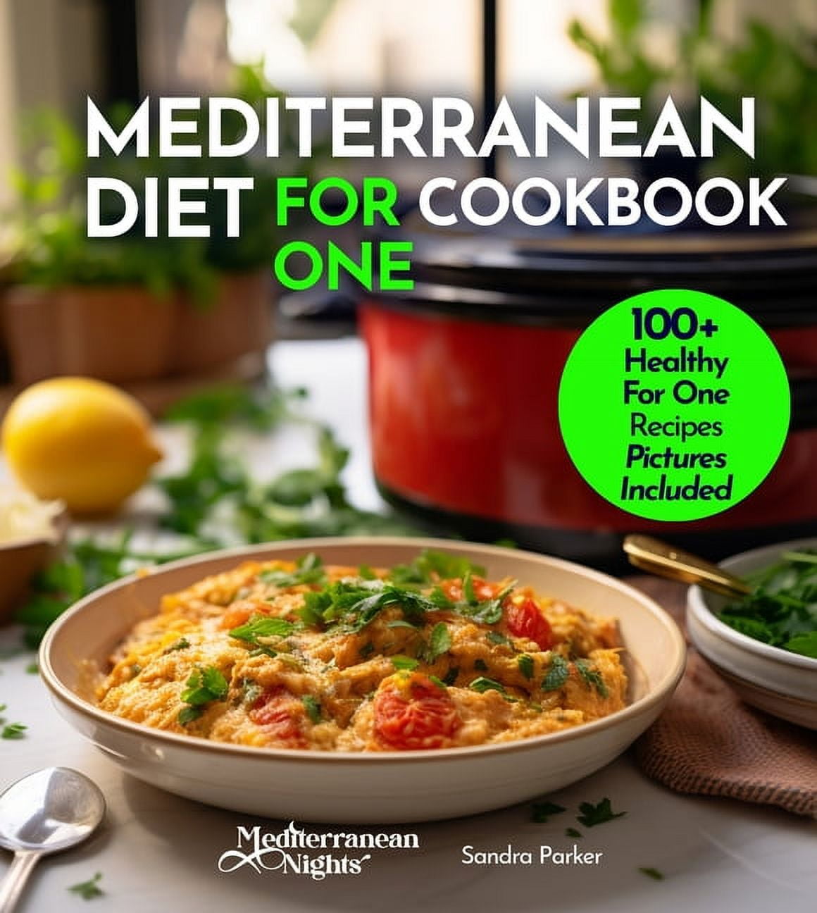 Mediterranean Nights Mediterranean Diet For One Cookbook: 100+ Healthy ...