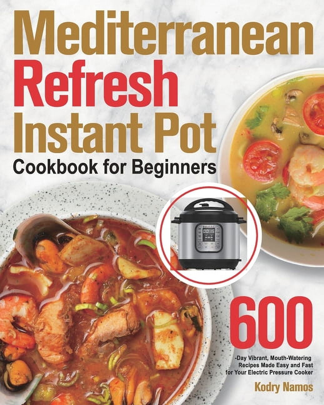 Mediterranean Refresh Instant Pot Cookbook for Beginners : 600-Day ...