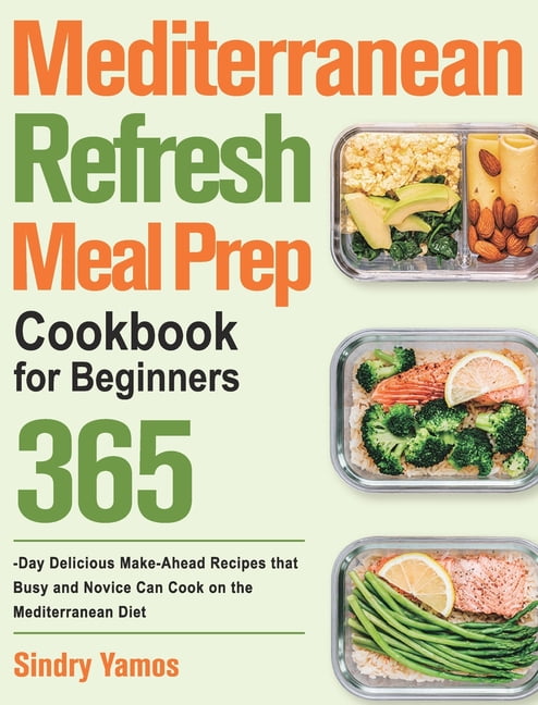 Mediterranean Refresh Meal Prep Cookbook for Beginners: 365-Day ...