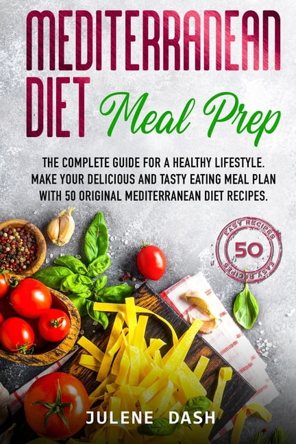 Mediterranean diet Meal Prep: The complete guide for a healthy lifestyle. Make your delicious ...
