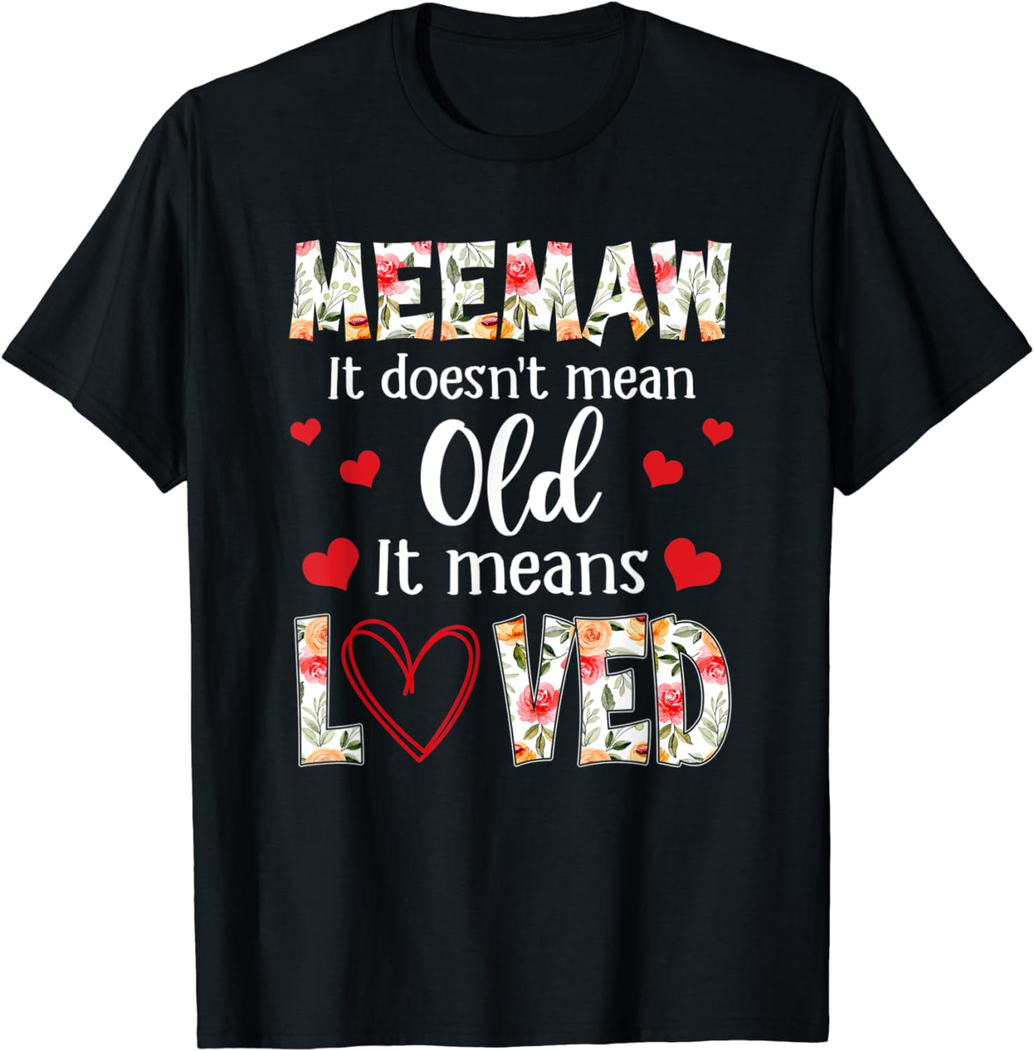 Meemaw It Doesn't Mean Old It Means Loved Flower Floral T-Shirt01 ...