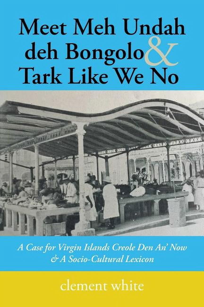 Meet Meh Undah deh Bongolo & Tark Like We No: A Case for Virgin Islands ...