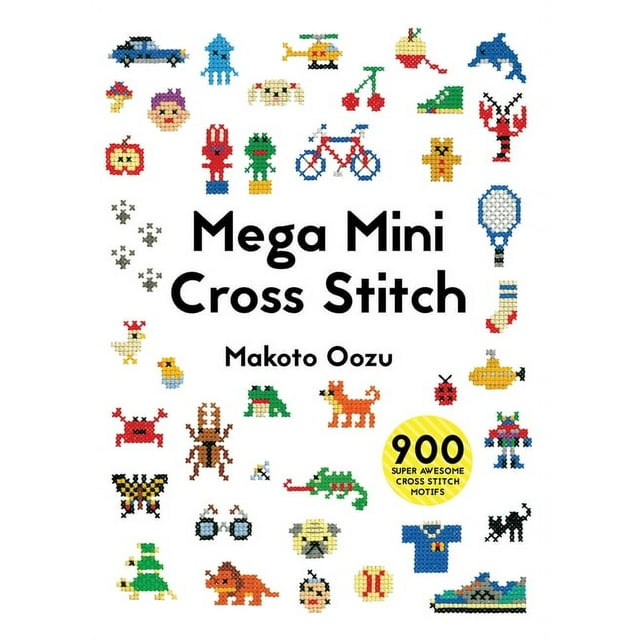 Mega Mini Cross Stitch: 900 Super Awesome Cross Stitch Motifs ...