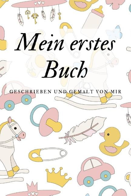 Mein erstes Buch : das Schreibbuch für Kinder mit Platz für die eigene ...
