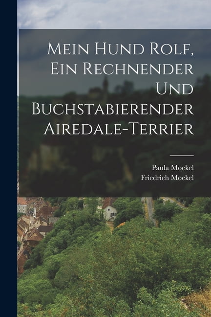Mein hund Rolf, ein rechnender und buchstabierender Airedale-terrier, (Paperback) - Walmart.com