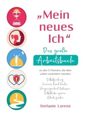"Mein neues Ich" - Das groÃŸe Arbeitsbuch zu den 5 Themen, die dein Leben verÃ¤ndern werden ...
