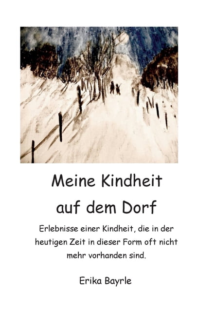 Meine Kindheit auf dem Dorf: Erlebnisse einer Kindheit, die in der ...