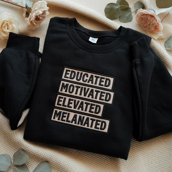 Melanated Embroidered Sweatshirt, Educated Motivated Elevated Shirt ...