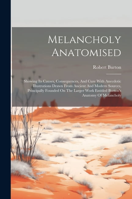 Melancholy Anatomised : Showing Its Causes, Consequences, And Cure With ...