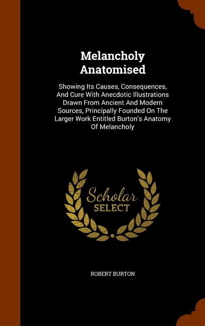 Melancholy Anatomised : Showing Its Causes, Consequences, And Cure With ...