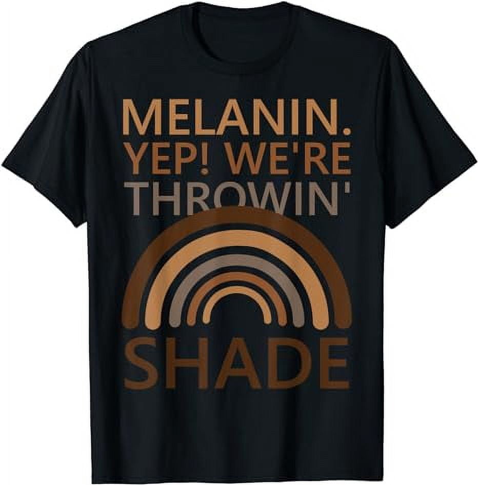 Melanin. Yep We're Throwing Shade T-Shirt - Walmart.com