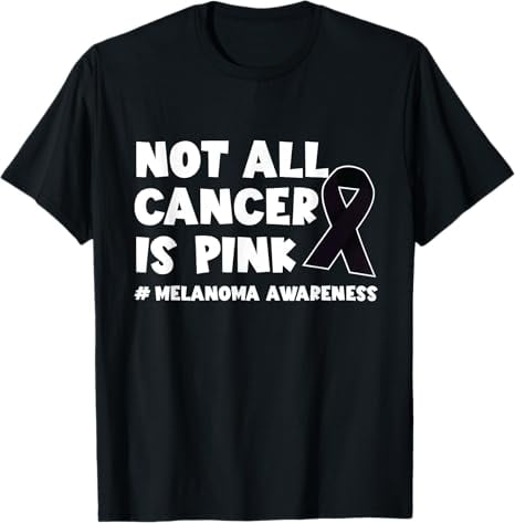 Melanoma Not All Cancer Is Pink Skin Cancer Black Ribbon T-Shirt ...