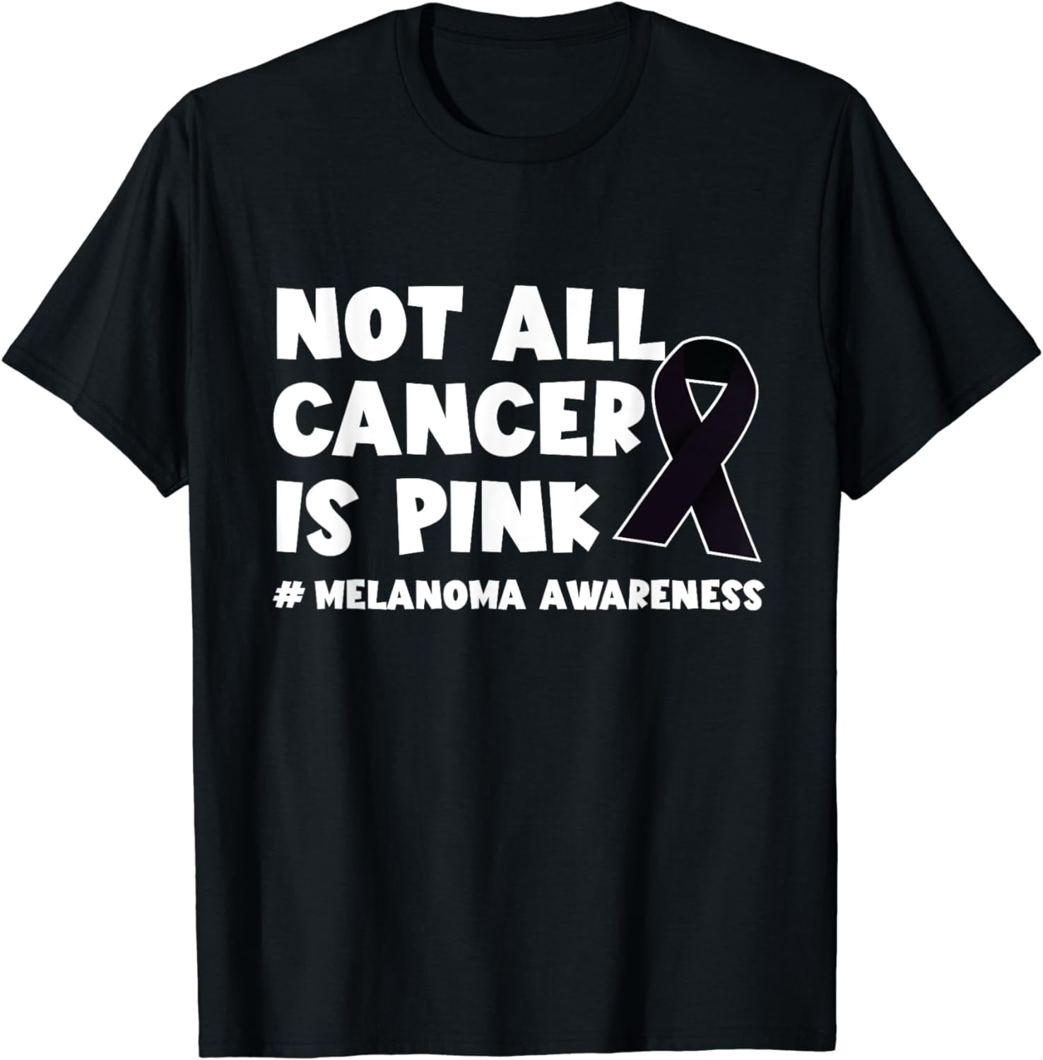 Melanoma Not All Cancer Is Pink Skin Cancer Black Ribbon T-Shirt ...