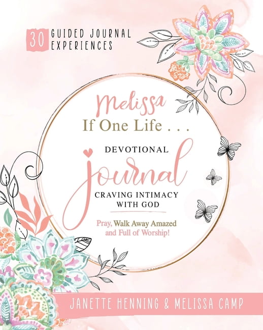 Melissa If One Life ... Devotional Journal - Craving Intimacy with God: 30 Devotional Bible ...
