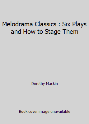 Pre-Owned Melodrama Classics: Six Plays and How to Stage Them ...