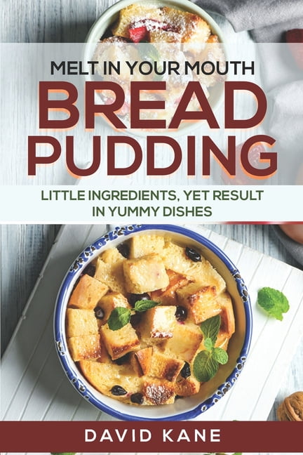 Melt in your mouth bread pudding: Little ingredients, yet result in ...