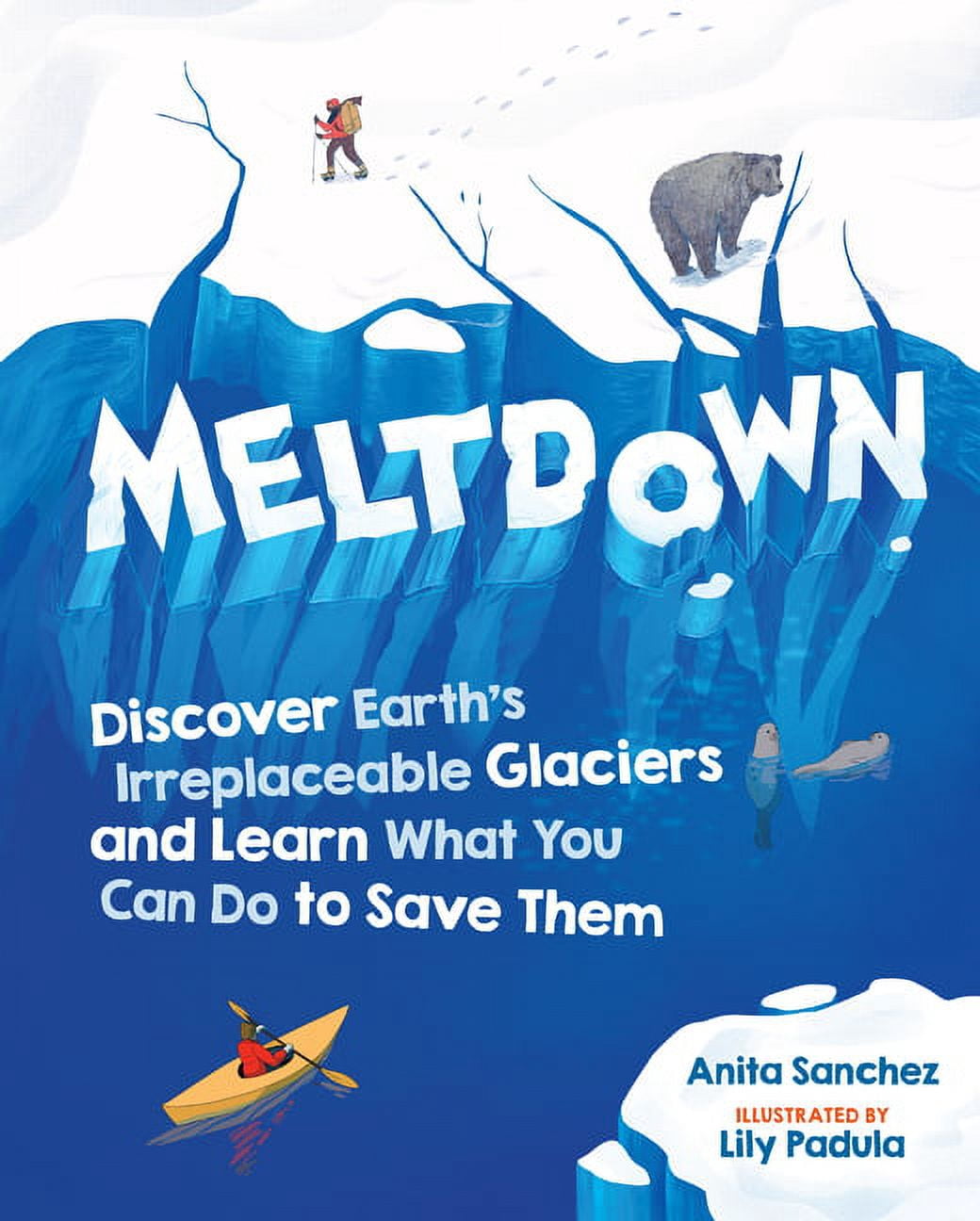 Meltdown: Discover Earth's Irreplaceable Glaciers and Learn What You ...