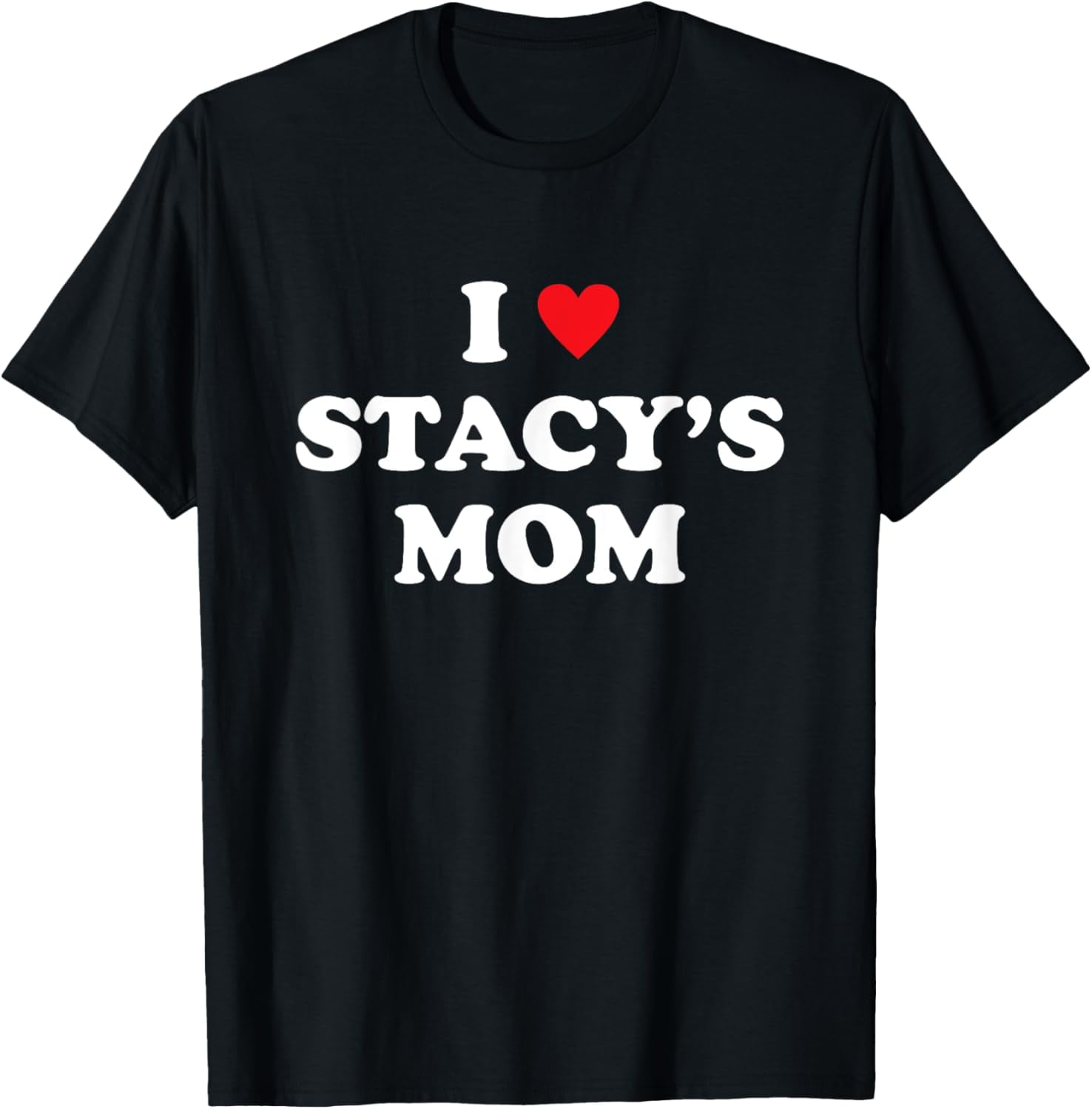 Meme I Love Stacy's Mom Heart T-Shirt - Walmart.com
